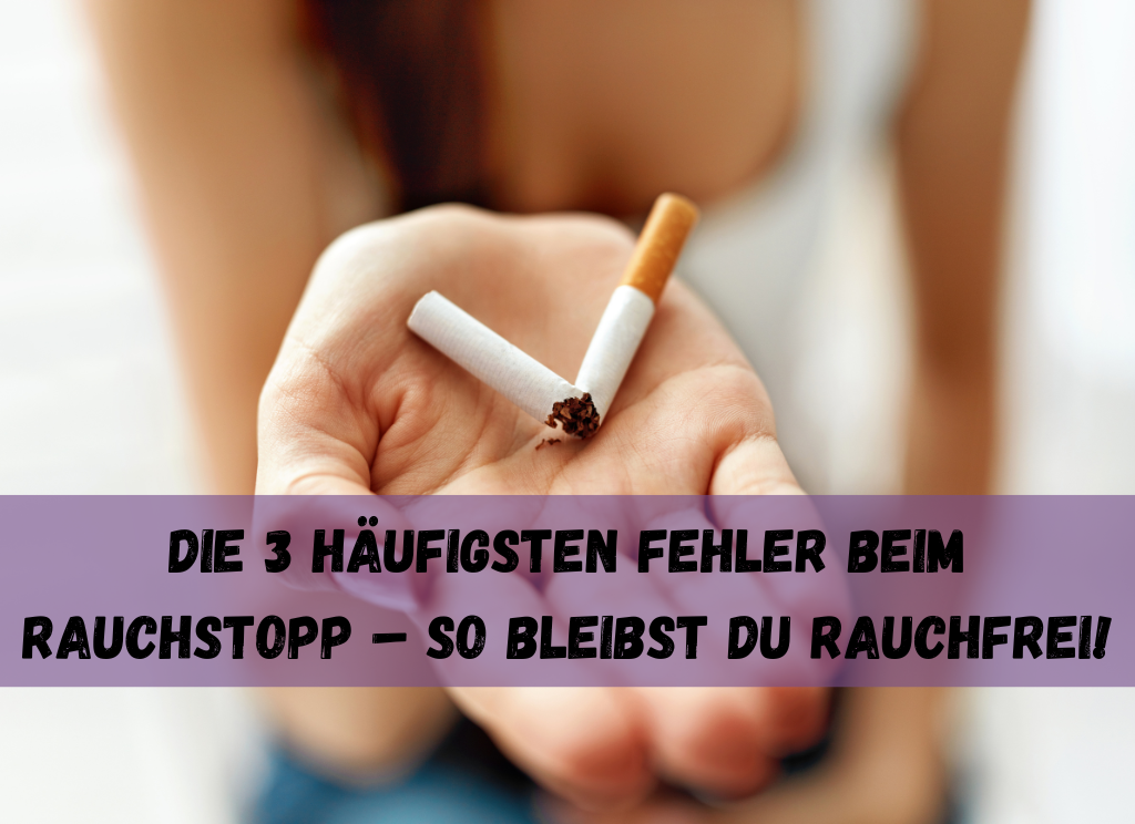 Die 3 häufigsten Fehler beim Rauchstopp – So bleibst du rauchfrei!